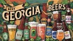 Georgia Beers: Discovering the Best Brews of the Peach State